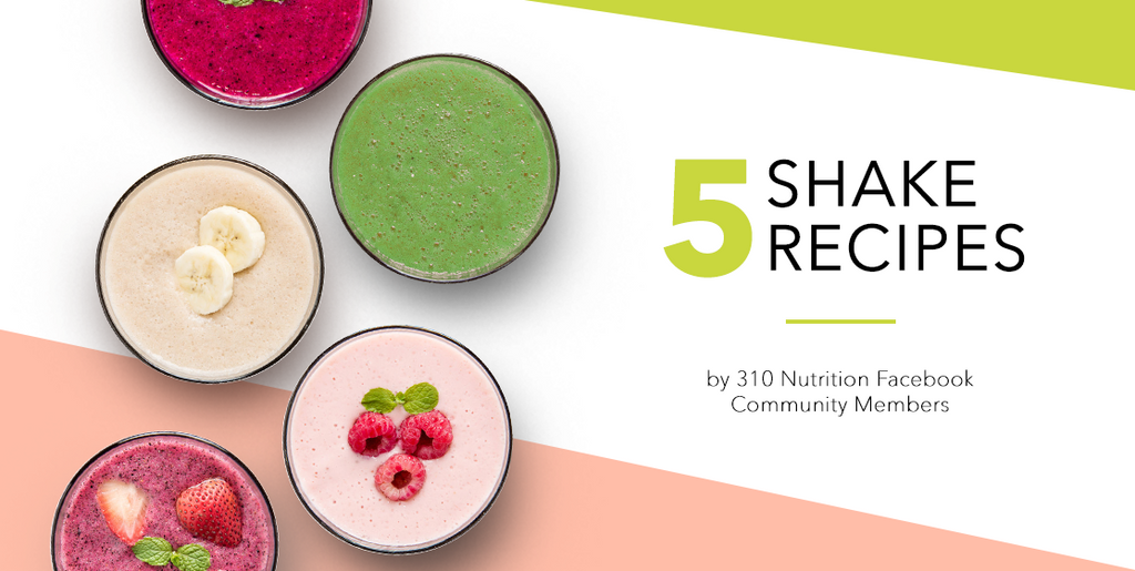 5 Shake Recipes by 310 Community Members | 310 Nutrition